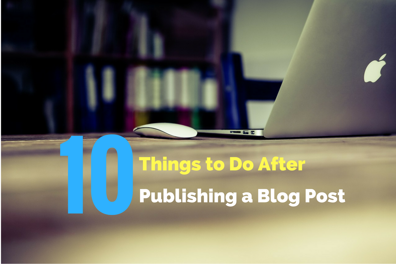 10 Things to Do After Publishing a Blog Post